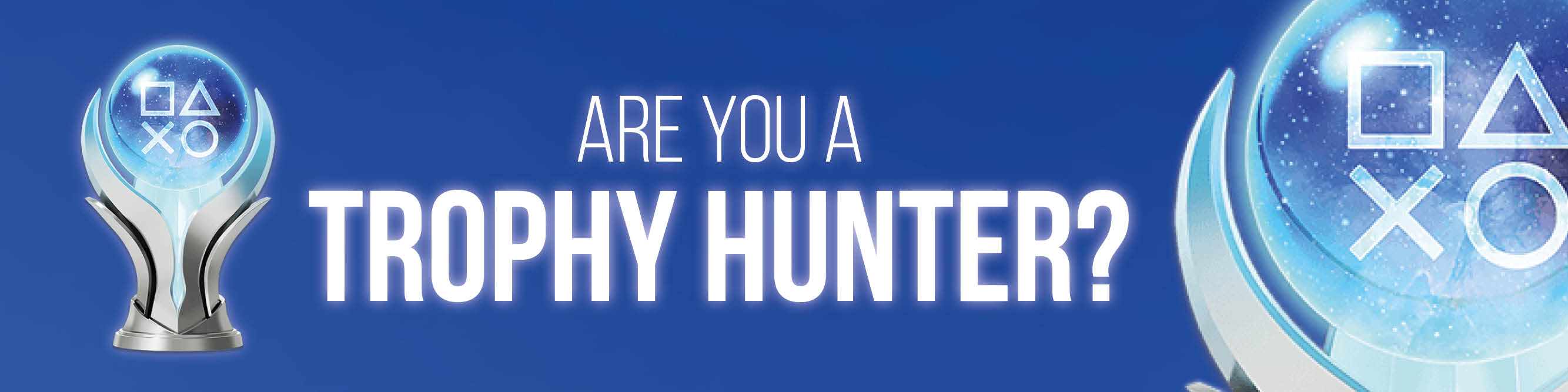 Are You A Trophy Hunter Frame Your Platinums are-you-a-trophy-hunter-frame-your-platinums